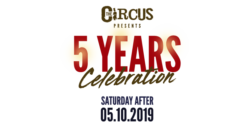 CIRCUS- 5 YEARS CELEBRATION